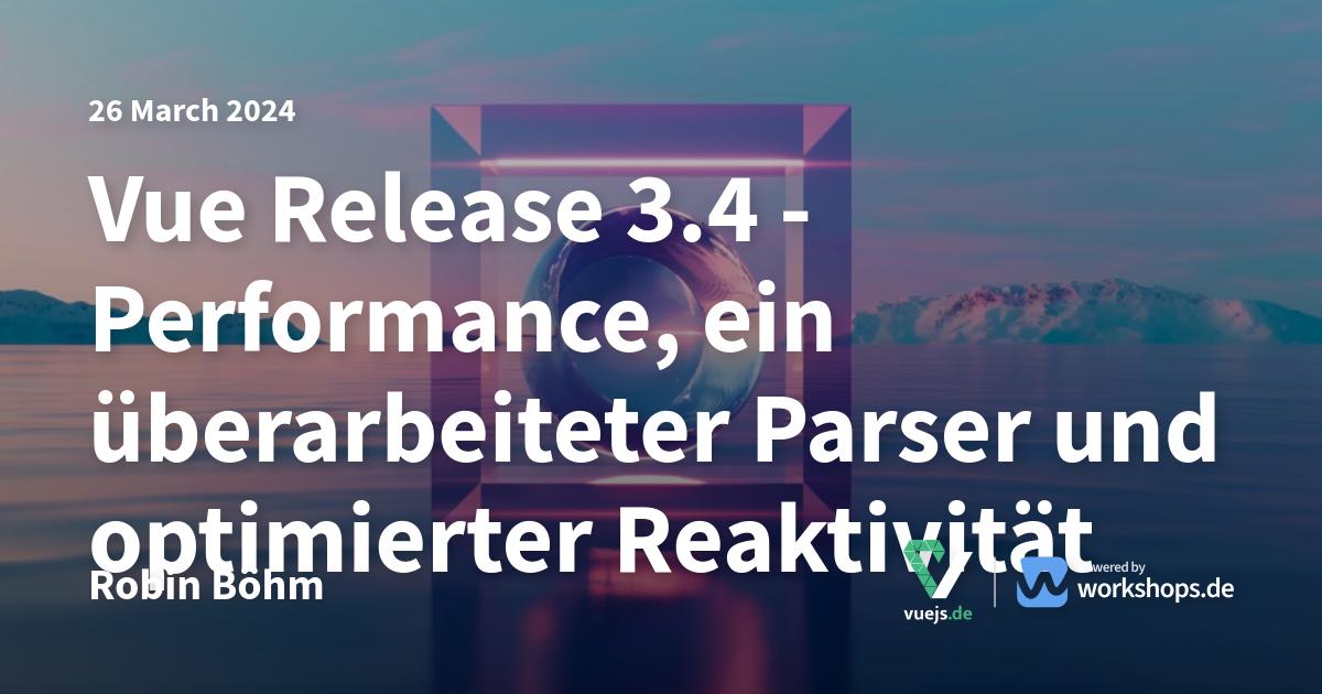 Vue Release 3.4 - Performance, ein überarbeiteter Parser und optimierter Reaktivität | Vuejs.de